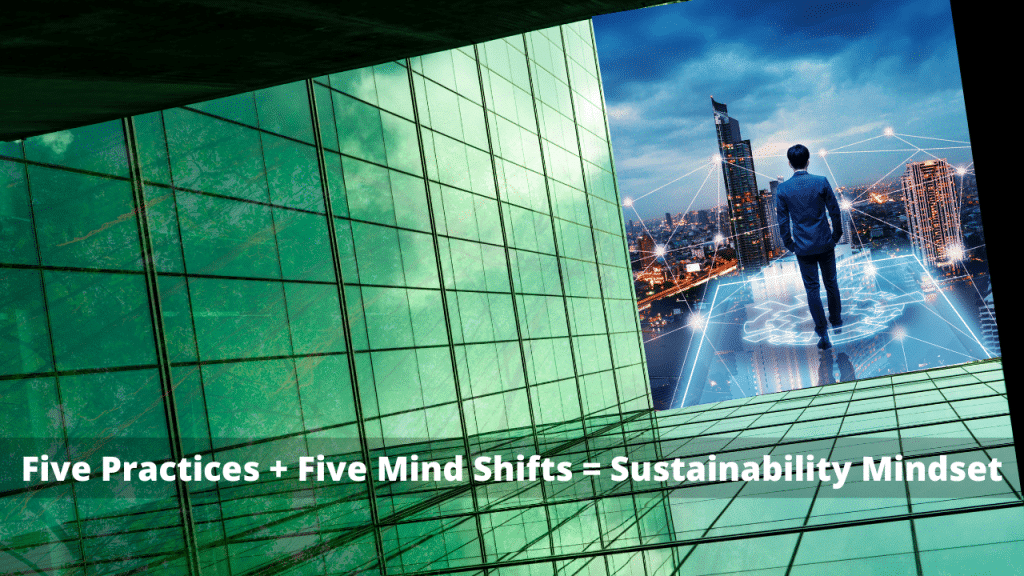 Five Practices for Five Mind Shifts to Develop Your Sustainability ...